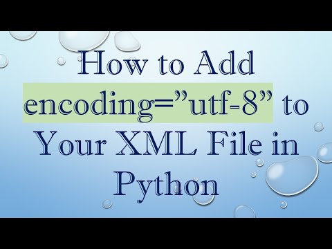 How to Add encoding="utf-8" to Your XML File in Python