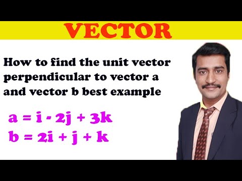 How to find the unit vector perpendicular to vector a and vector b best example