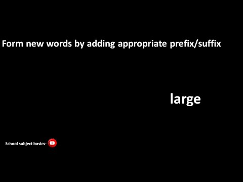 suffix/prefix for large/Form new words by adding appropriateprefix/suffix-large/Schoolsubjectsbasics