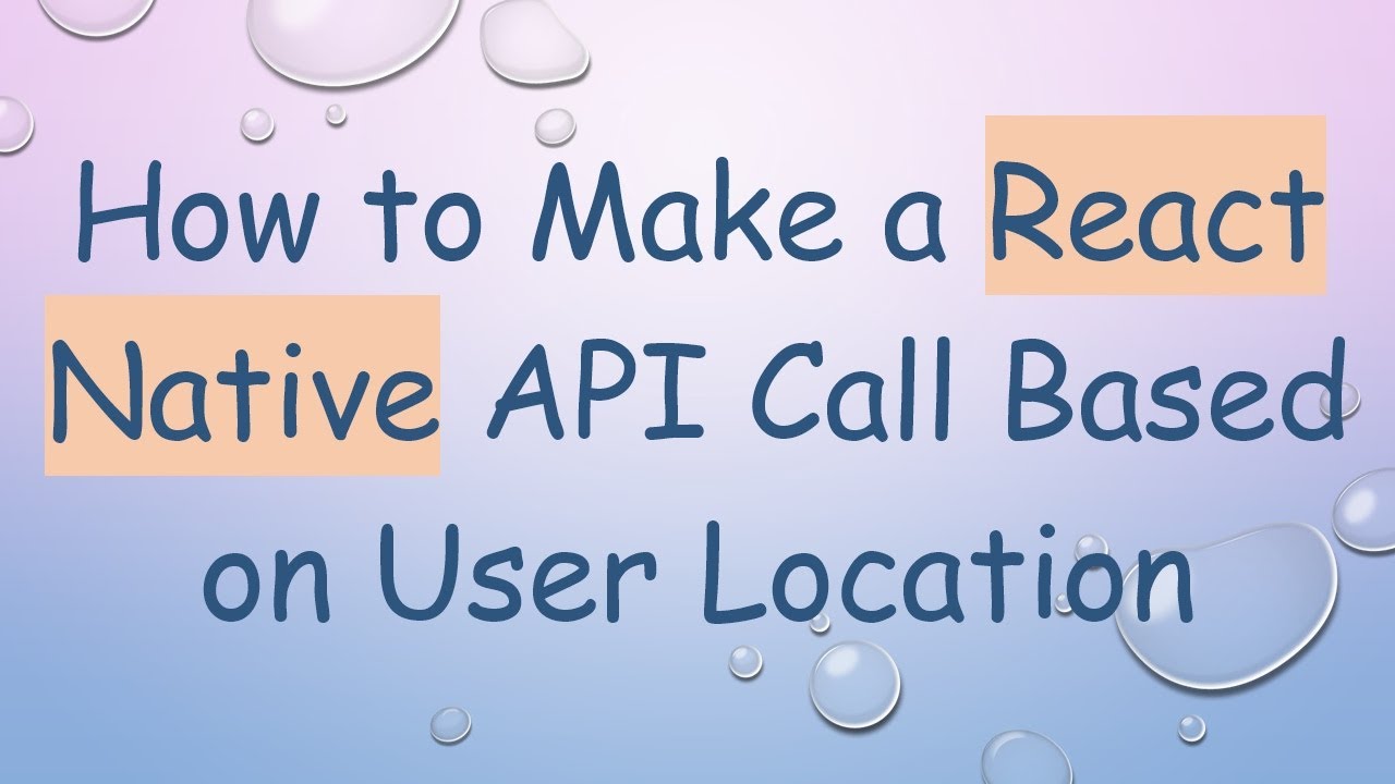How to Make a React Native API Call Based on User Location