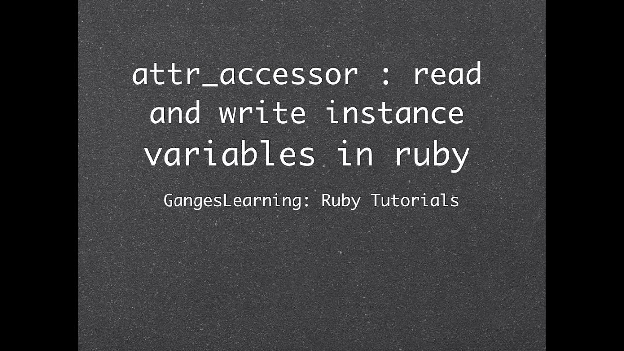 Ruby Tutorials: attr_accessor to get both reader and writer methods for attributes