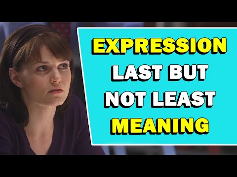 Expression 'Last But Not Least' Meaning