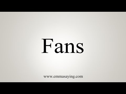 How To Say Fans