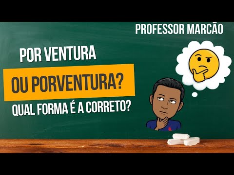 Por ventura ou porventura? Qual forma é a correta?