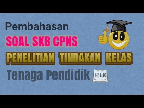 Pembahasan Soal SKB GURU Penelitian Tindakan Kelas (PTK) - Tenaga Pendidik