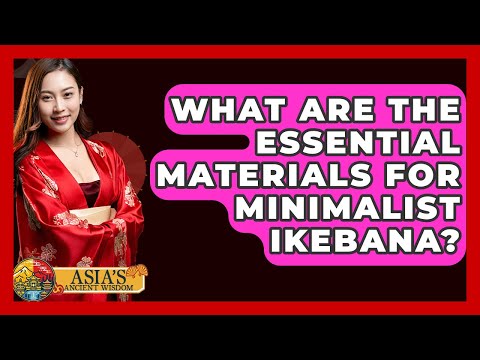 What Are The Essential Materials For Minimalist Ikebana? - Asia's Ancient Wisdom