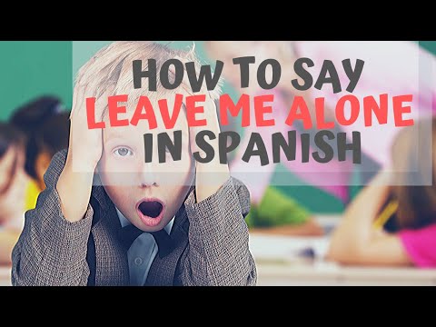 How Do You Say 'Leave Me Alone' In Spanish- Dejeme