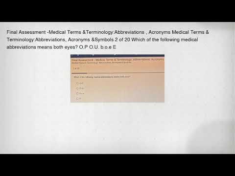 Final Assessment -Medical Terms &Terminology:Abbreviations , Acronyms Medical Terms & Terminology:Ab