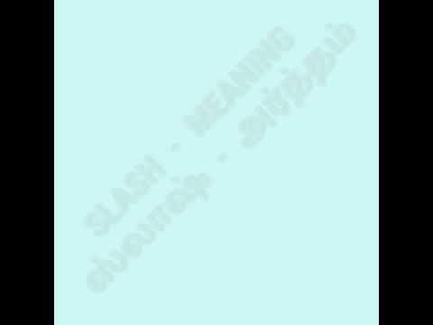 SLASH - MEANING, MEANING OF SLASH
