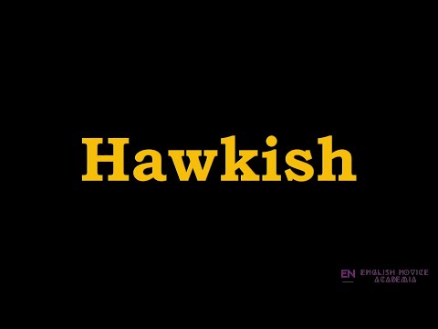 Hawkish - Meaning, Pronunciation, Examples | How to pronounce Hawkish in American English