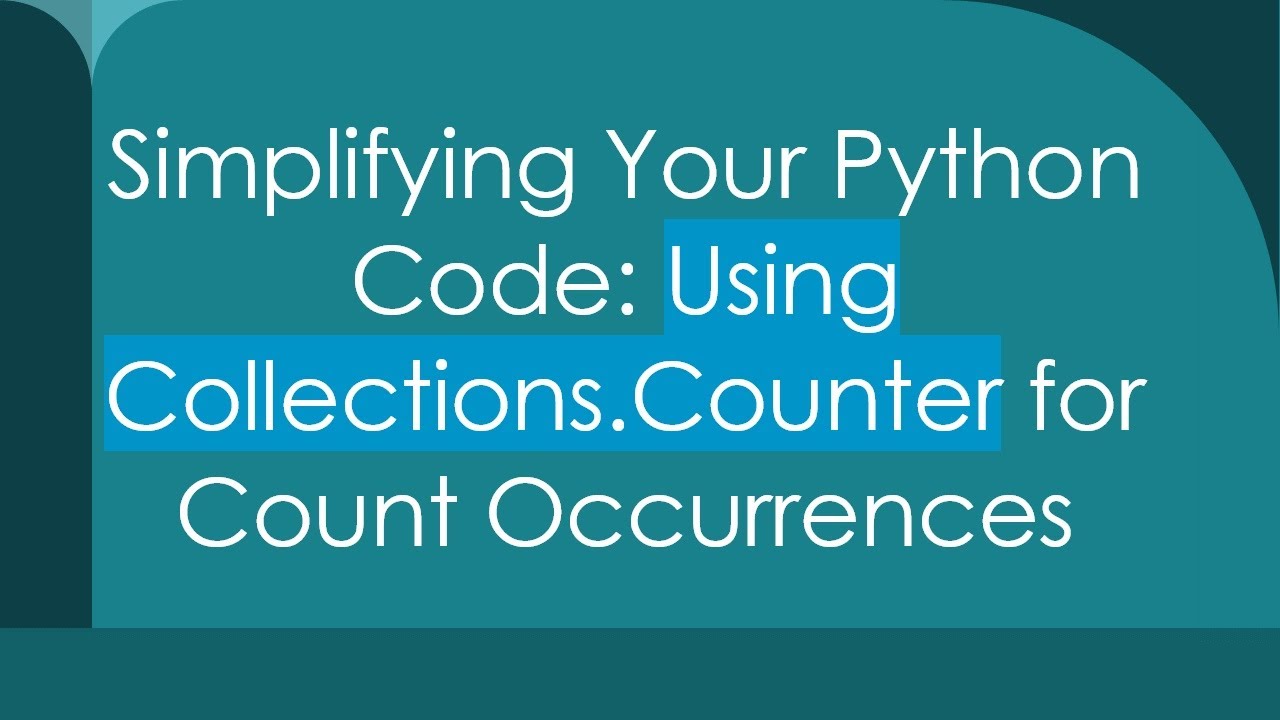 Simplifying Your Python Code: Using Collections.Counter for Count Occurrences