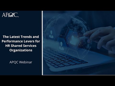 The Latest Trends and Performance Levers for HR Shared Services Organizations | APQC Webinar