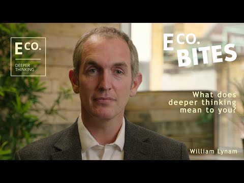 E Co. bites: William Lynam - What does deeper thinking mean to you?