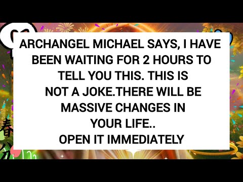 God's messagešARCHANGEL MICHAEL SAYS, I HAVE BEEN WAITING FOR 2 HOURS TO TELL YOU THIS.