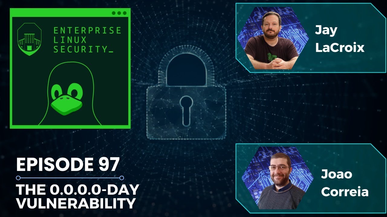 Enterprise Linux Security Episode 97 - The 0.0.0.0-Day Vulnerability