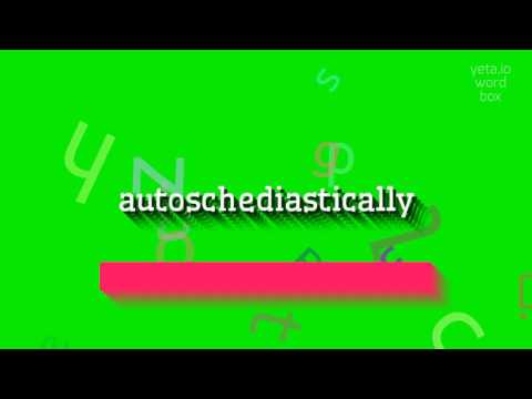 HOW TO PRONOUNCE AUTOSCHEDIASTICALLY? #autoschediastically