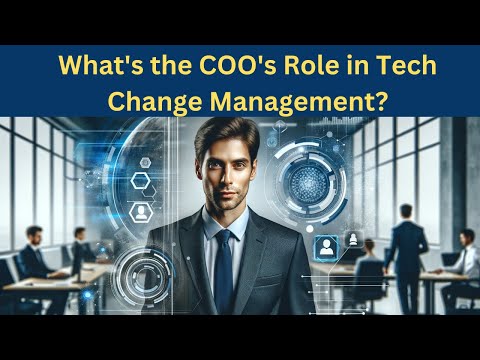 What's the COO's Role in Tech Change Management? | Scaling for Success