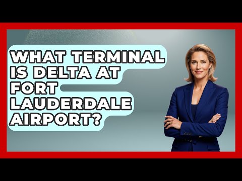 What Terminal Is Delta At Fort Lauderdale Airport? - Air Traffic Insider
