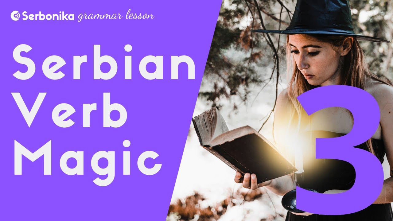 Serbian Verb Magic - Part 3 - SUMMARY - a Serbian grammar lesson