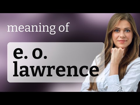 E. o. lawrence | what is E. O. LAWRENCE definition