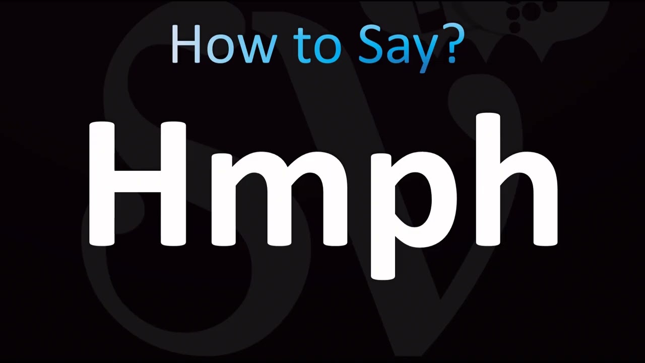 How to Pronounce Hmph (CORRECTLY!)