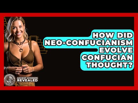 How Did Neo-Confucianism Evolve Confucian Thought? - Ancient Wonders Revealed