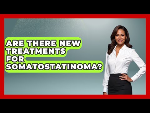Are There New Treatments For Somatostatinoma? - The Health Brief