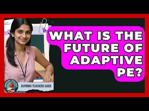 What Is The Future Of Adaptive PE? - Aspiring Teacher Guide