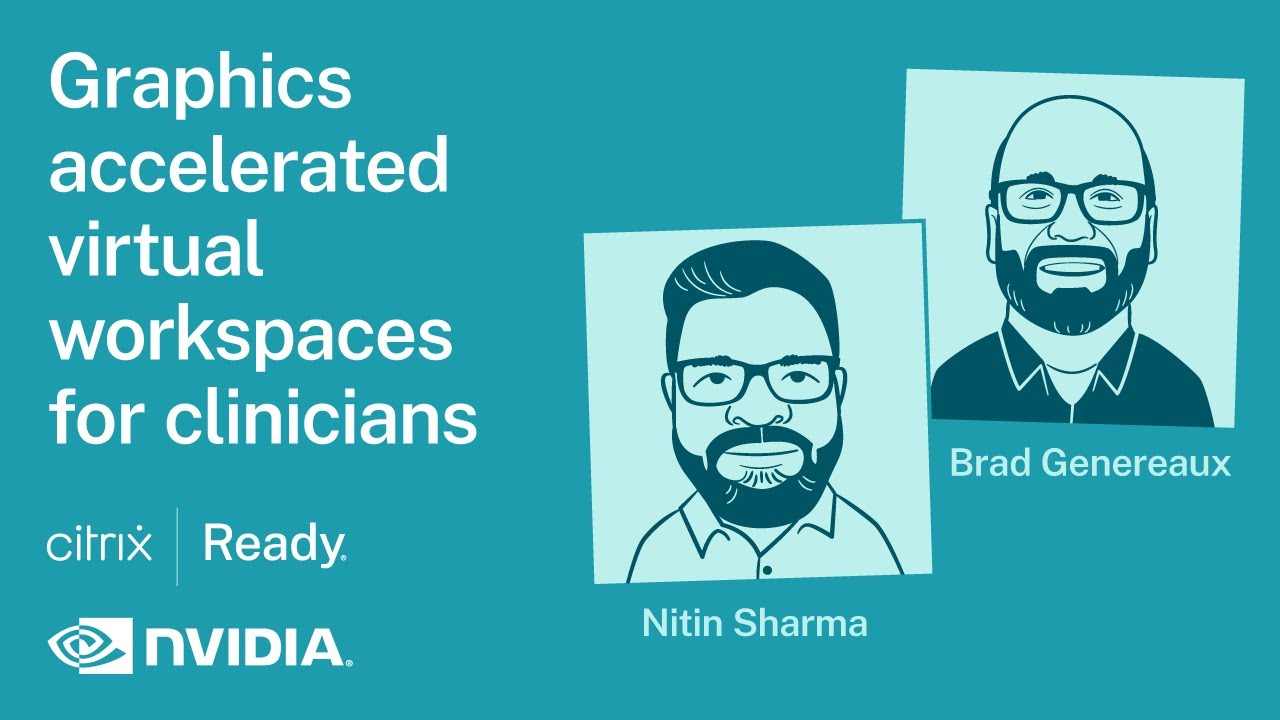 NVIDIA + Citrix | Graphics-accelerated virtual workspaces for clinicians