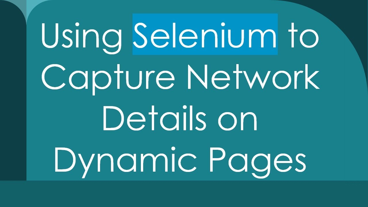 Using Selenium to Capture Network Details on Dynamic Pages