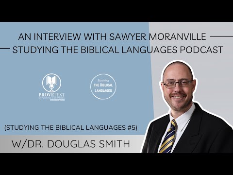 1164. Learning and Teaching the Biblical Languages: Interview with Sawyer Moranville (S.T.B.L, #5)