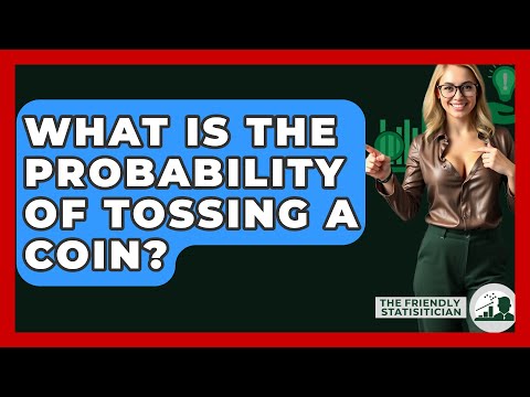 What Is The Probability Of Tossing A Coin? - The Friendly Statistician
