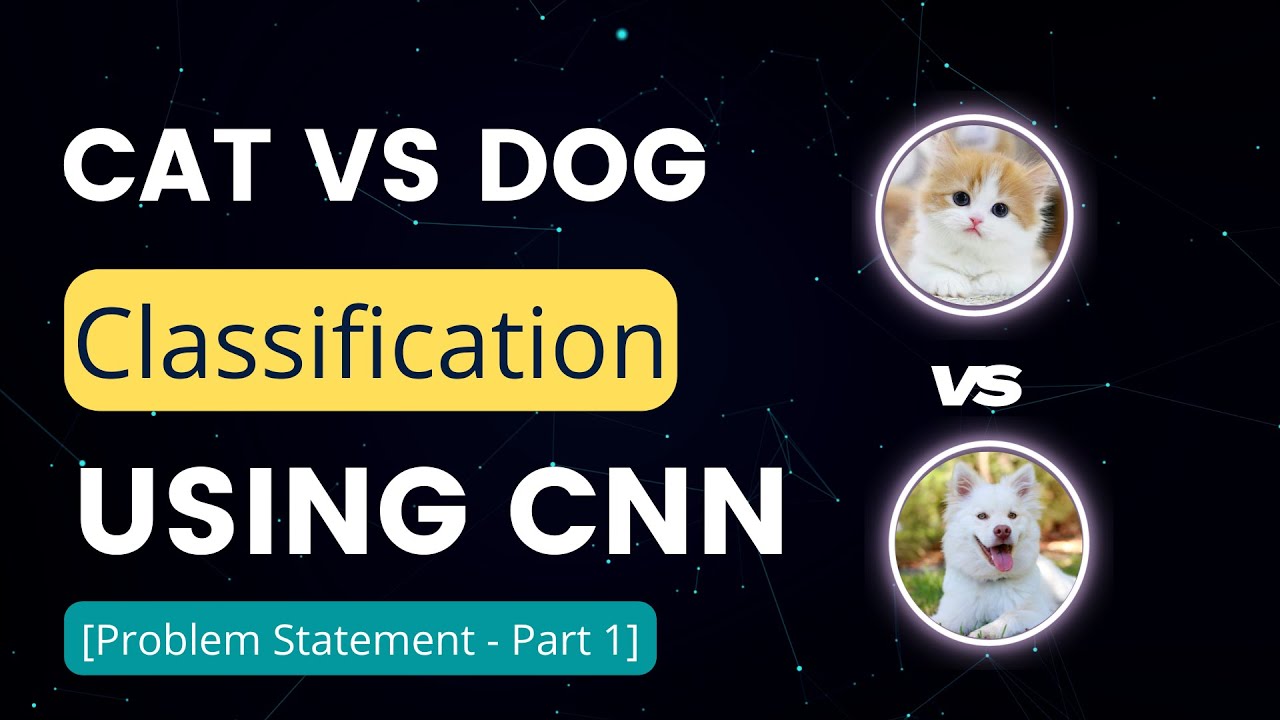 Cat Dog classification using CNN | Problem Statement Explanation | Deep Learning Project