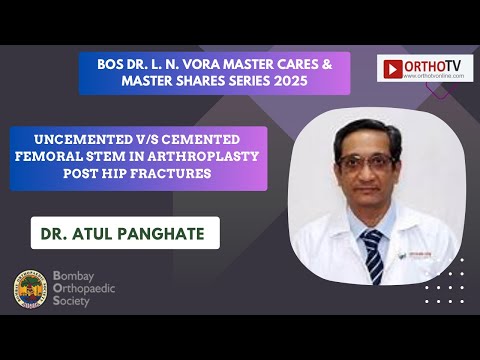 BOS DR. L. N. VORA MASTER 2025 :Uncemented vs Cemented Femoral Stem in Arthroplasty post Hip Dr Atul