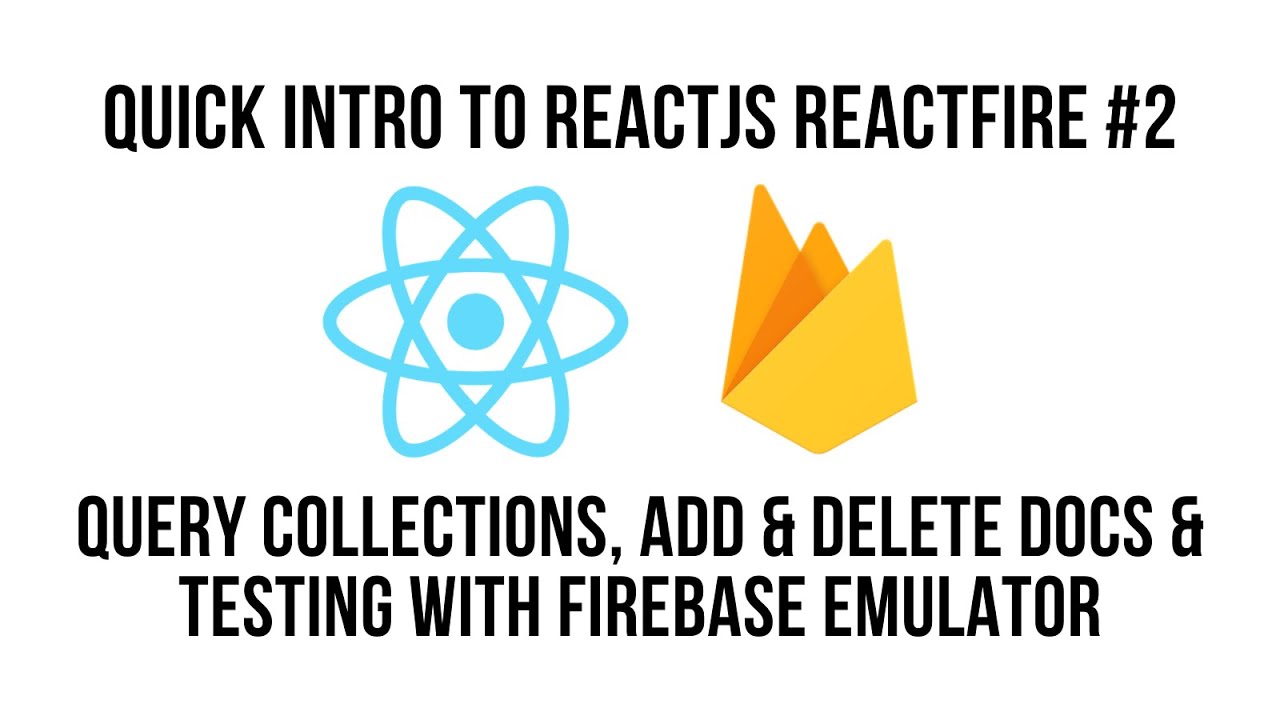 Quick Intro To React JS ReactFire #2 - Query, Add & Delete Docs Testing With Firebase Emulator