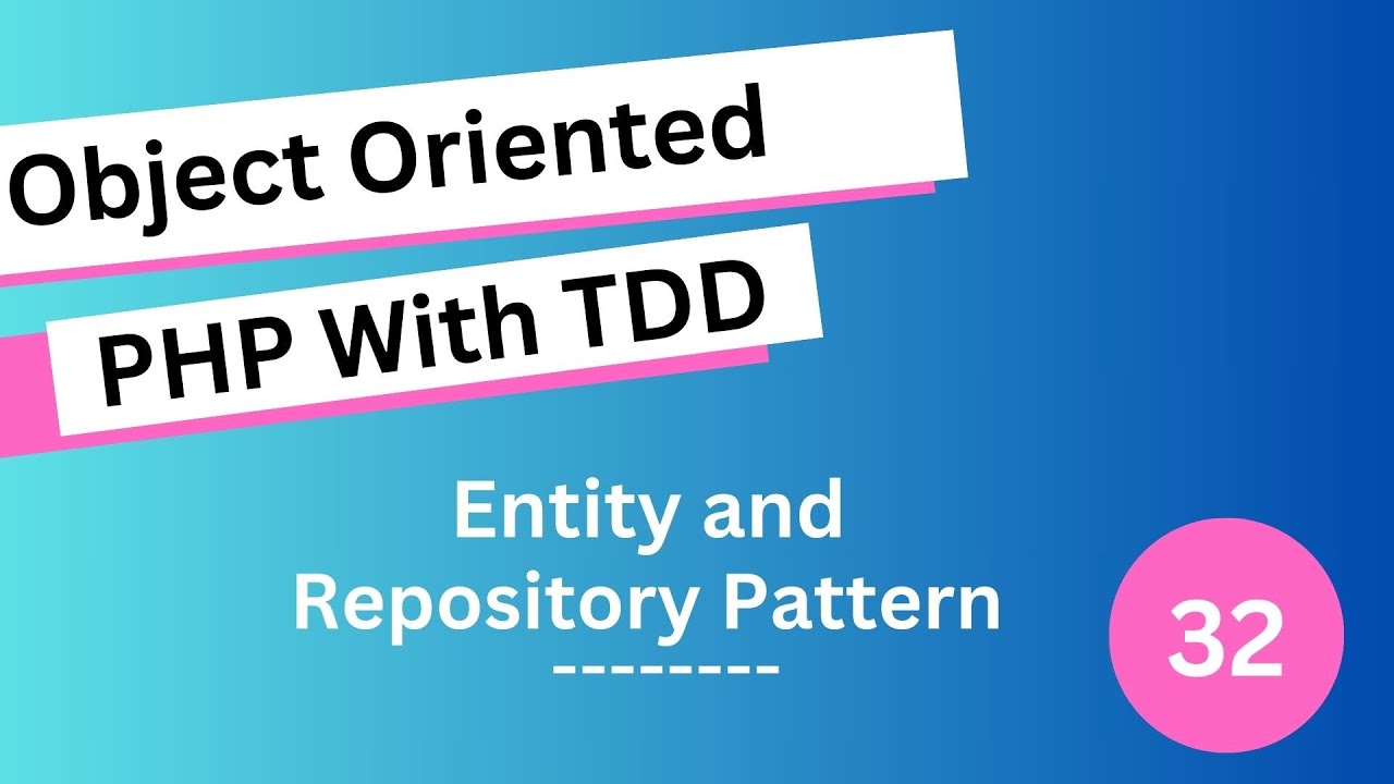 Lesson 32: The concept of Entities and Repository Pattern (PHP OOP & TDD)
