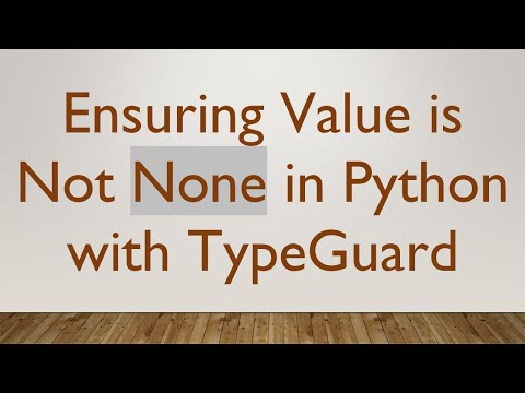Ensuring Value is Not None in Python with TypeGuard