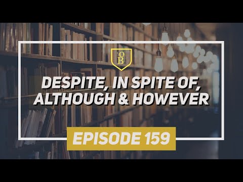 159 Understanding the difference between despite, in spite of, although & however