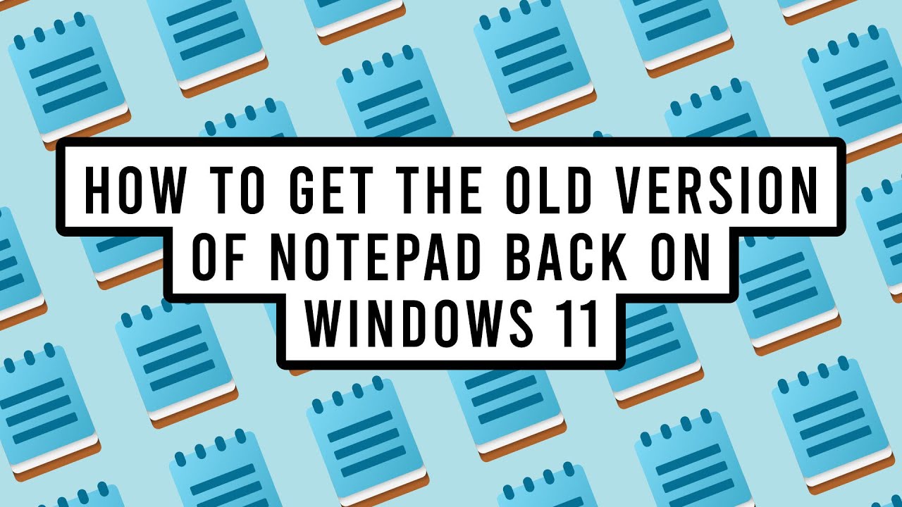 How to Get the Old Version of Notepad Back on Windows 11