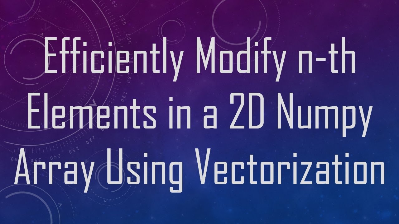 Efficiently Modify n-th Elements in a 2D Numpy Array Using Vectorization