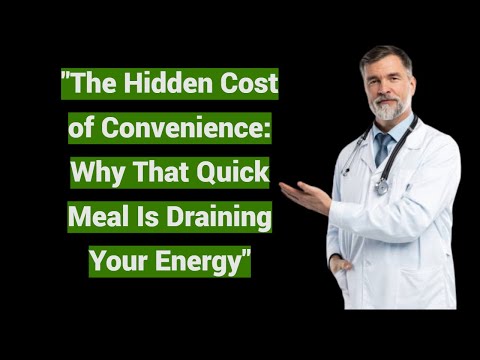 "The Hidden Cost of Convenience: Why That Quick Meal Is Draining Your Energy"