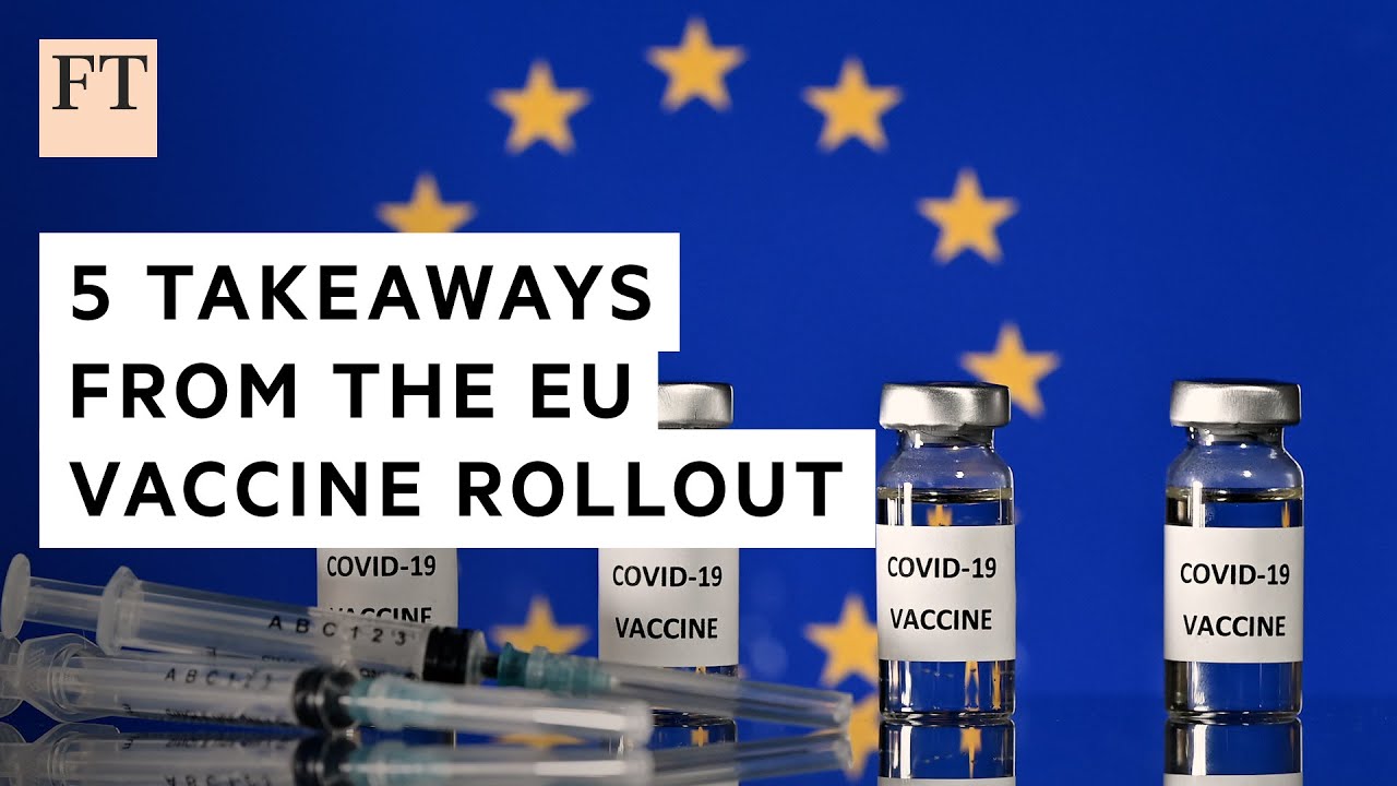 EU vaccine rollout: 5 takeaways | FT