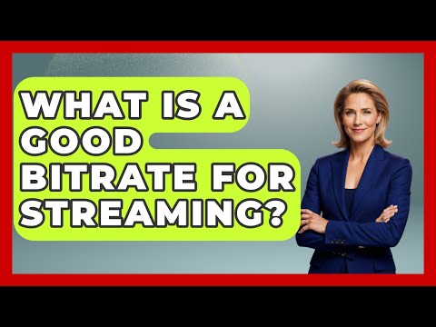 What Is A Good Bitrate For Streaming? - NextGen Viewing and Audio