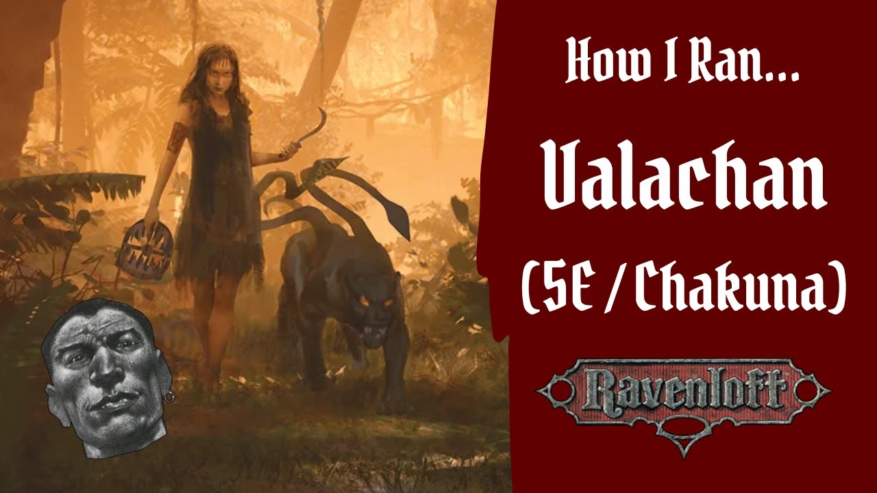 How I Ran Valachan (5E/Chakuna version) including the Trial of Hearts in my 5E Ravenloft Campaign