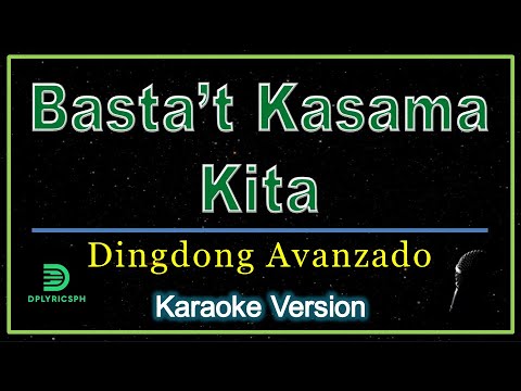 Basta't Kasama Kita (karaoke version) popularized by Dingdong Avanzado
