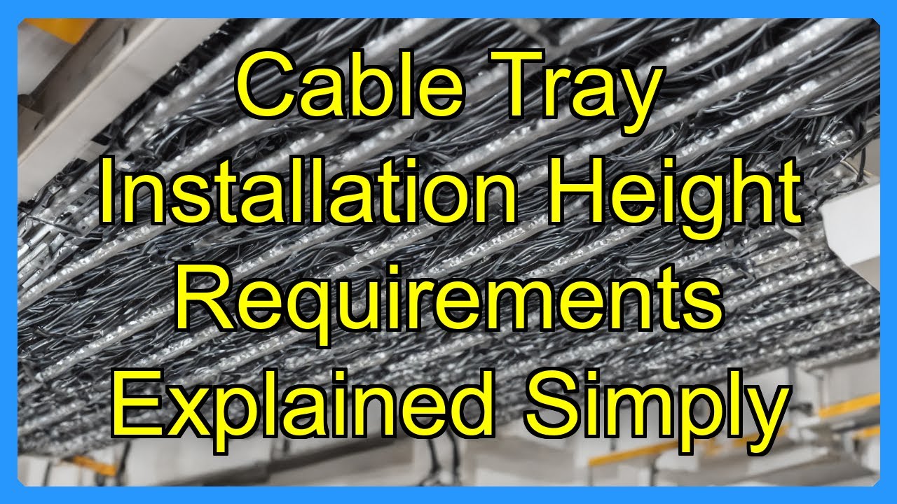 Cable Tray Installation Height Requirements Explained Simply