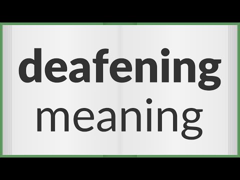 Deafening | meaning of Deafening