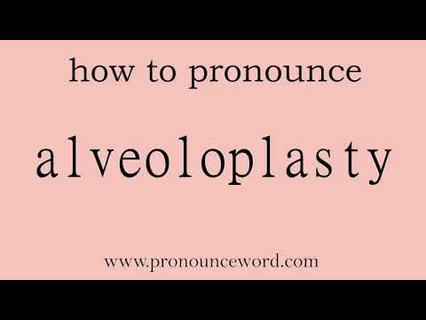 alveoloplasty: How to pronounce alveoloplasty in english (correct!).Start with A. Learn from me.