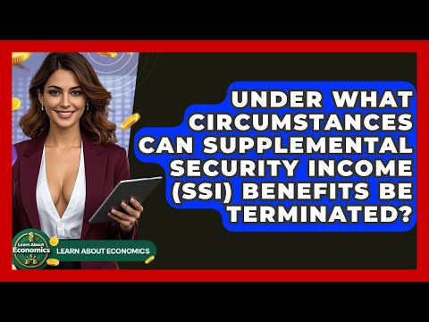 Under What Circumstances Can Supplemental Security Income (SSI) Benefits Be Terminated?