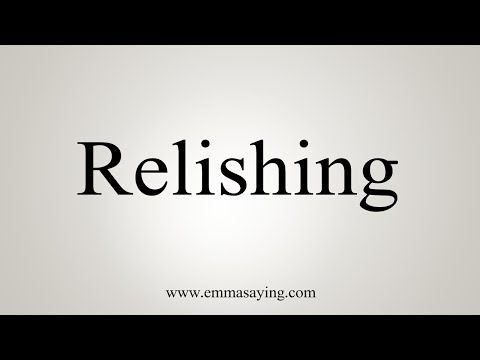 How To Say Relishing